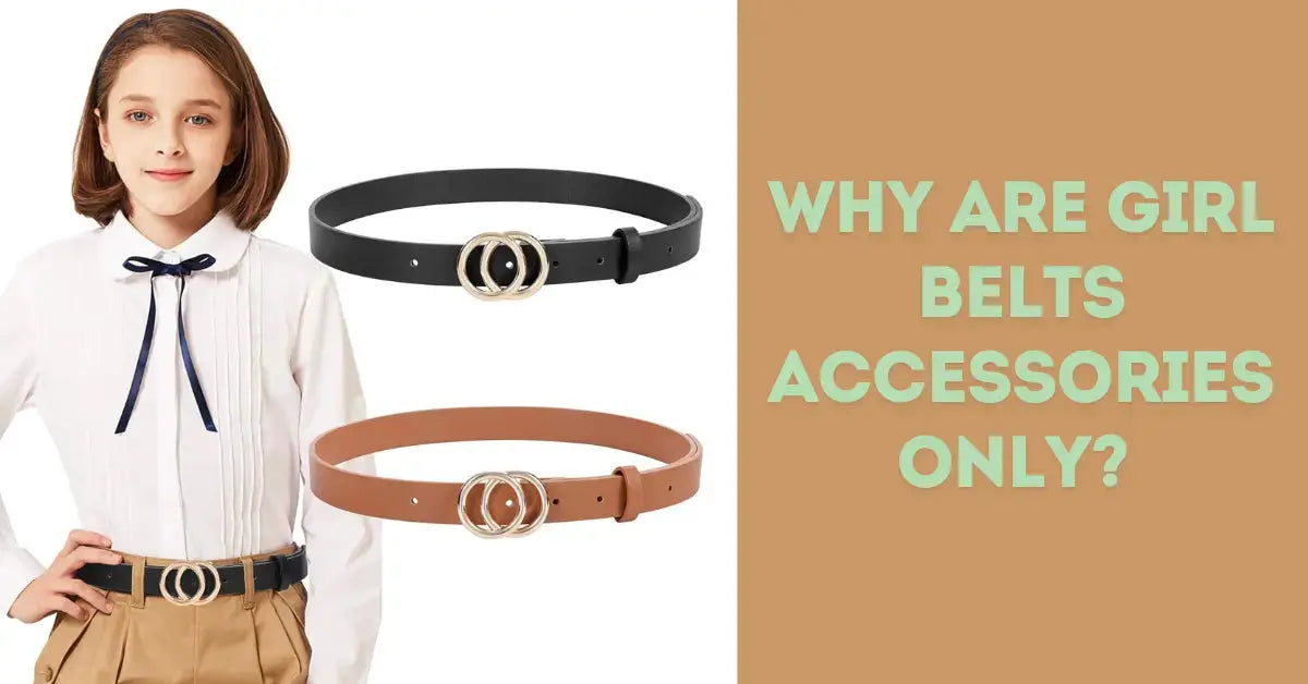 Why are Girl Belts Accessories Only? Unveiling Fashion Trends — Baby World